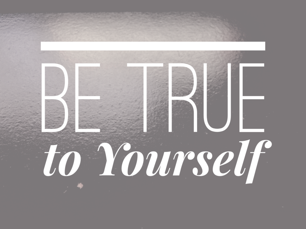 How To Be True To Yourself - Embrace Your Authenticity